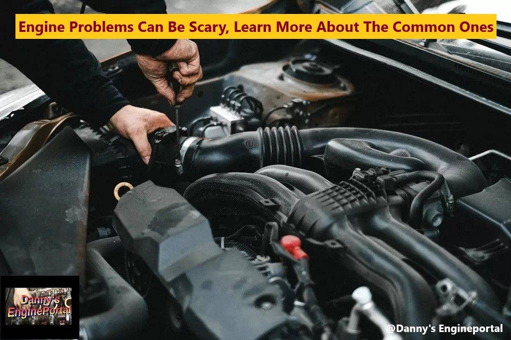 Engine Problems Can Be Scary - Learn About The Common Ones